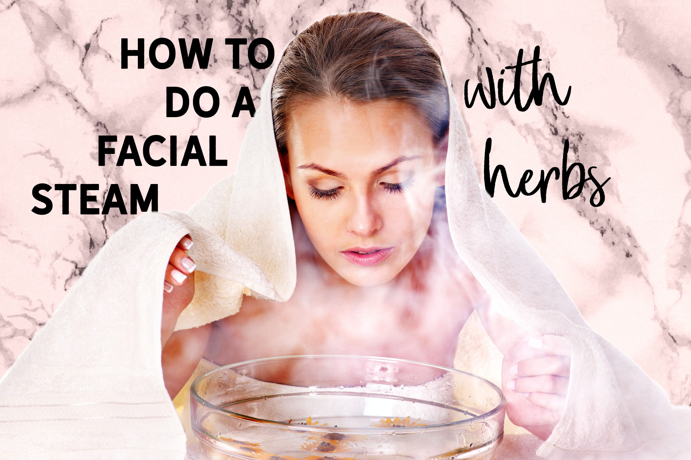 How to do a facial steam with herbs - Delicious Living